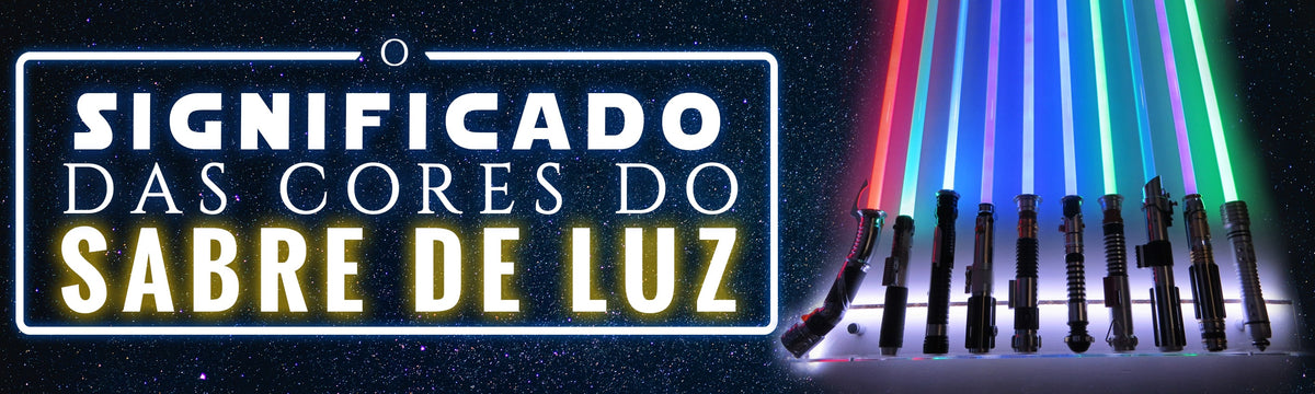 O Significado das Cores do Sabre de Luz | Sabre de Luz